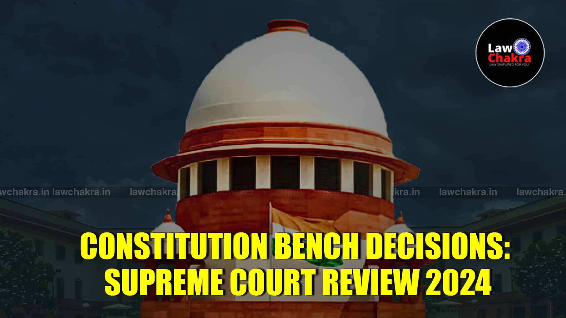 Supreme Court Review 2024: Constitution Bench Decisions