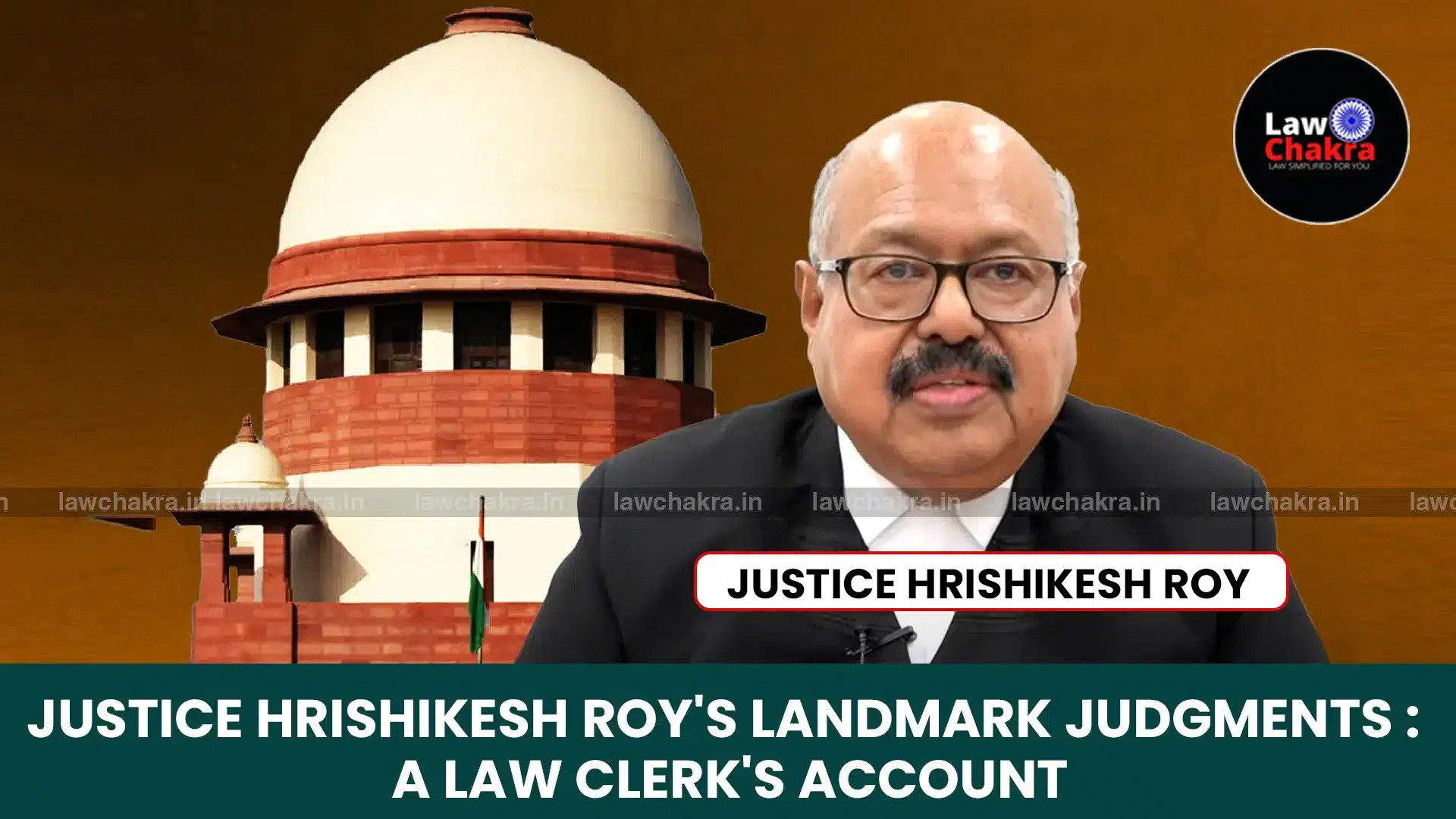 Justice Hrishikesh Roy's Landmark Judgments : A Law Clerk's Account